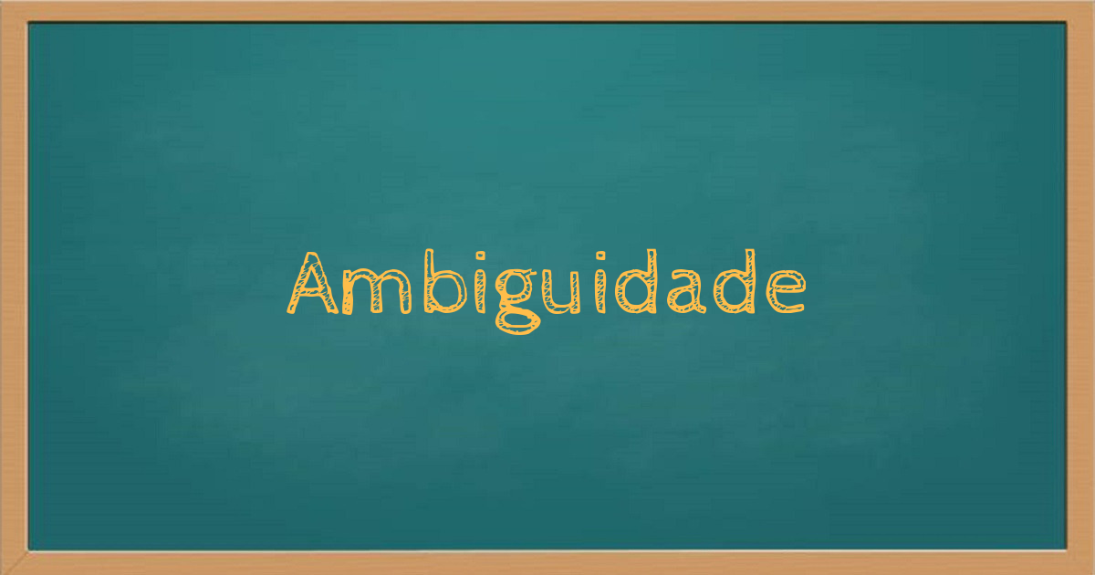 Ambiguidade: conceito e exemplos - Educação e Transformação Ambiguidade: conceito e exemplos - Educação e Transformação