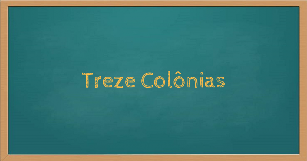 Treze Colônias e a Formação dos Estados Unidos